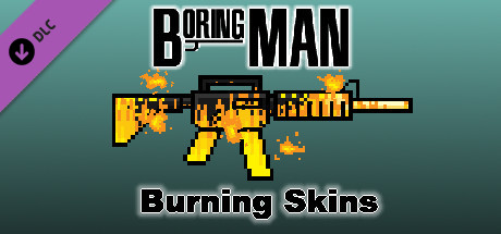 Boring Man: Burning Weapon Skins on Steam