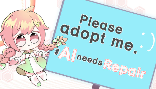Please adopt me. # AI needs repair. on Steam