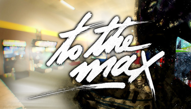 To the Max - Steam News Hub