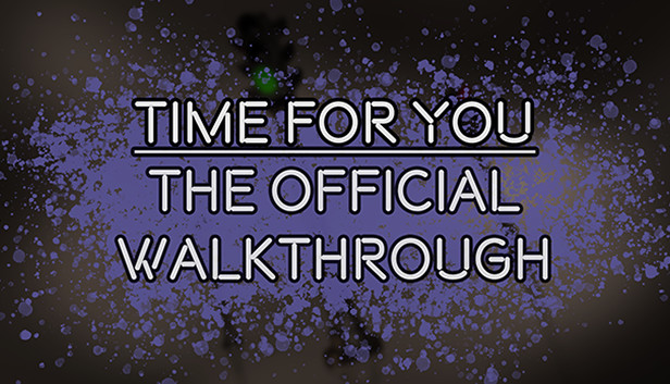 TIME FOR YOU - THE OFFICIAL WALKTHROUGH on Steam
