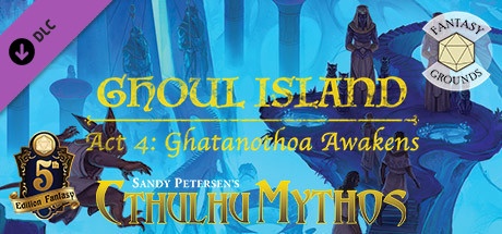Steam 上的 Fantasy Grounds - Ghoul Island Act 4 Ghatanothoa Awakens