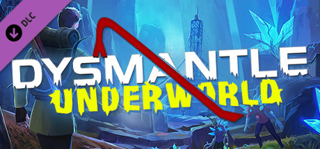 DYSMANTLE: Underworld on Steam