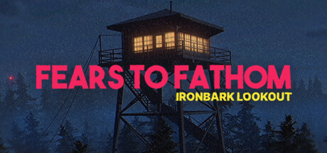 Fears to Fathom - Ironbark Lookout on Steam