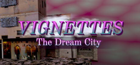 Steam Community :: Vignettes: The Dream City