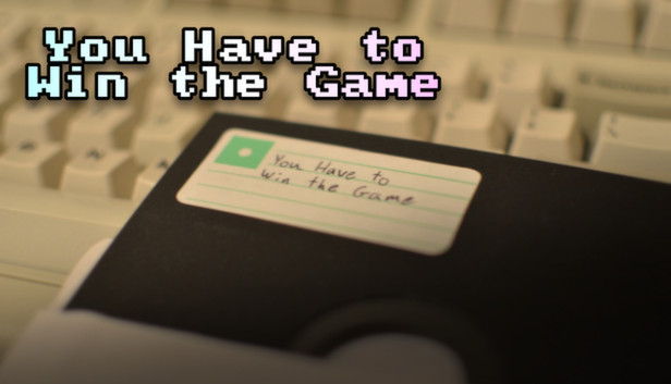 You Have to Win the Game on Steam
