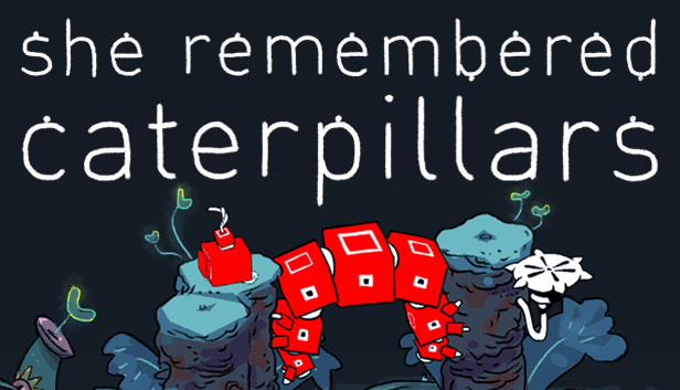 She Remembered Caterpillars Demo · She Remembered Caterpillars Steam