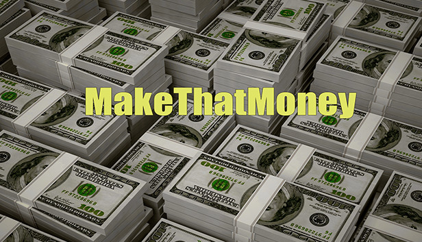 "MakeThatMoney" on Steam