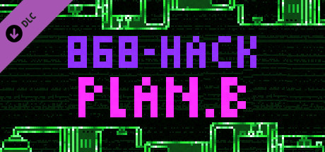 868-HACK - PLAN.B on Steam