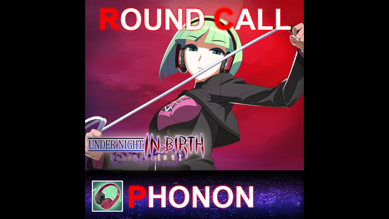 UNDER NIGHT IN-BIRTH ExeLate[st] - Round Call Voice Phonon on Steam