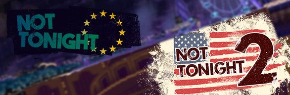 Not Tonight + Not Tonight 2 on Steam